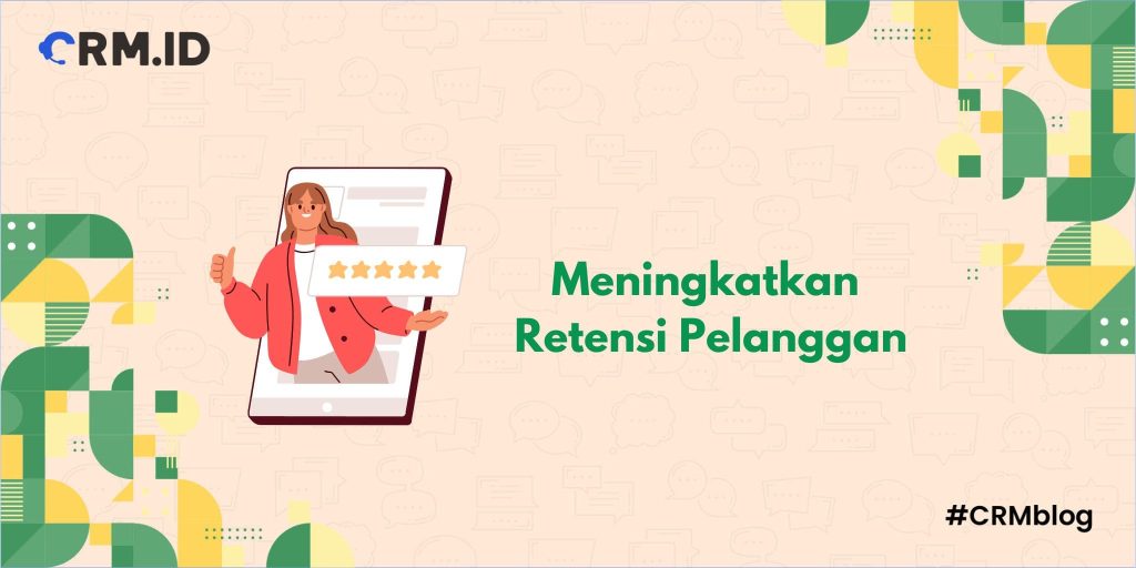 9 Tips Meningkatkan Retensi Pelanggan dan 5 Contohnya