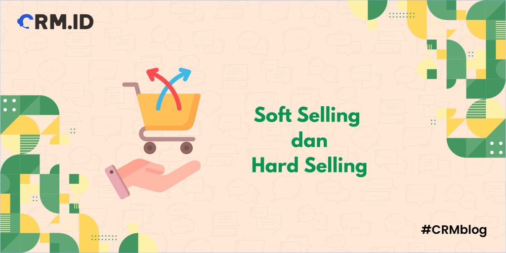 Soft Selling dan Hard Selling: Perbedaan dan Contohnya