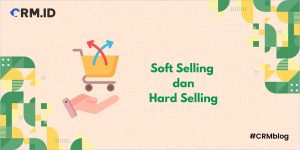 Soft Selling dan Hard Selling: Perbedaan dan Contohnya