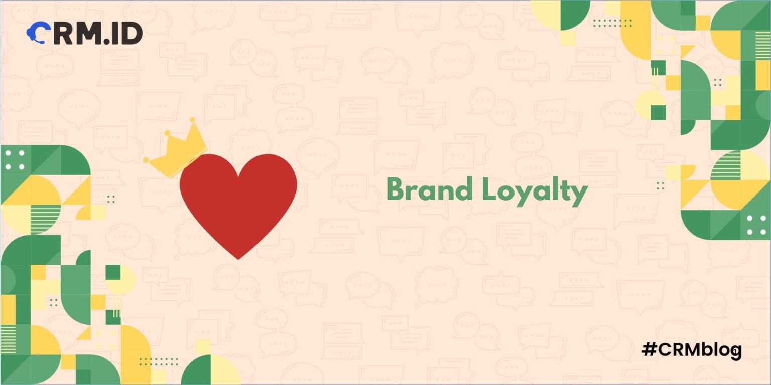Brand Loyalty adalah? Ini Pengertian dan Tips Membangunnya -Crm Blog