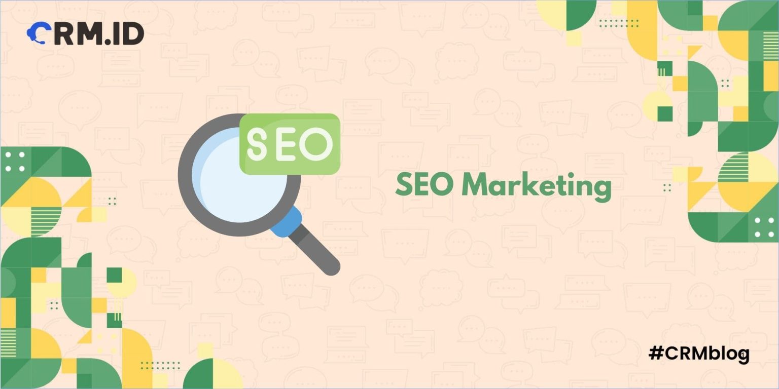 SEO Marketing: Pengertian, Cara Kerja, dan Strategi Memulainya - Crm Blog