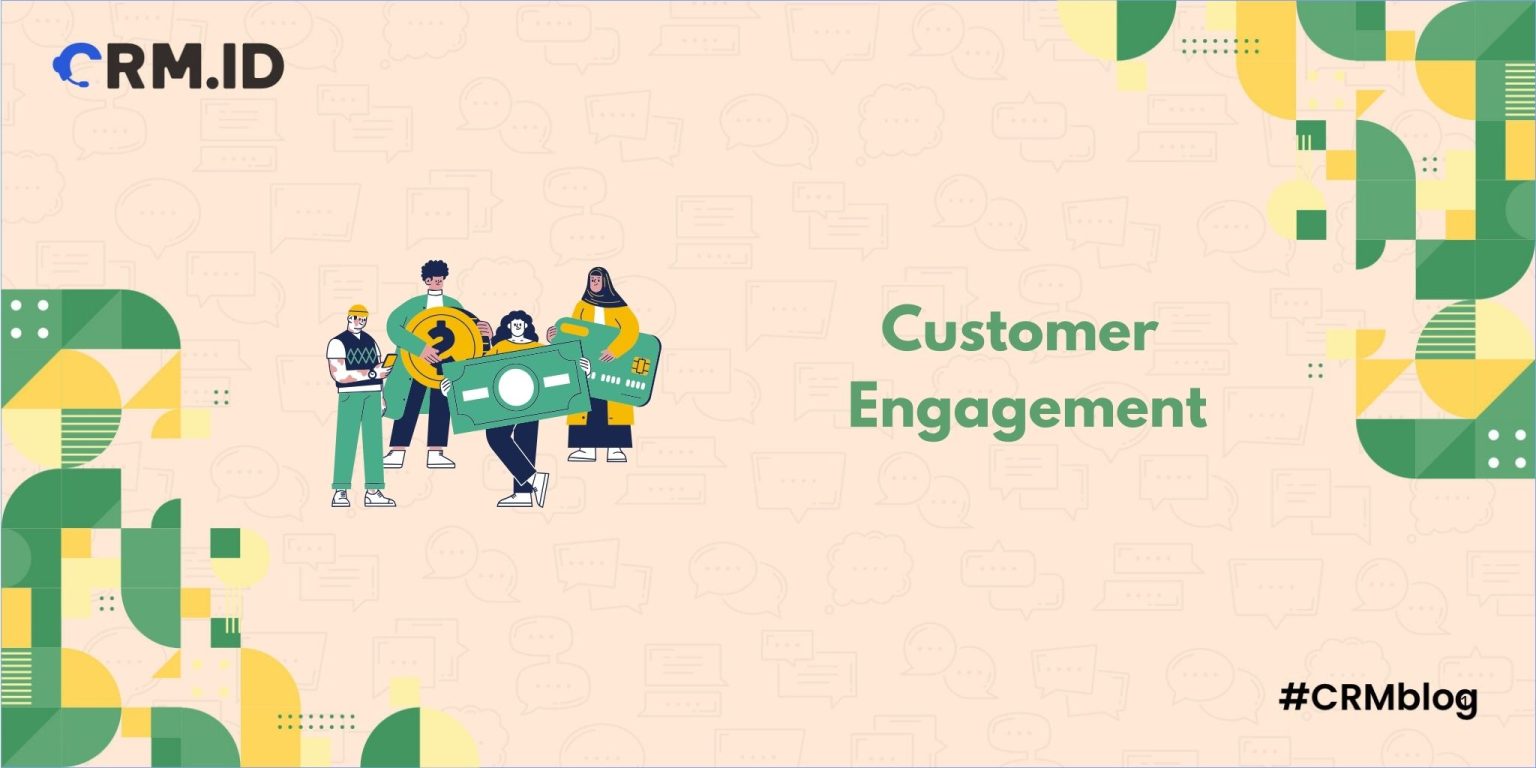 Customer Engagement: Pengertian, Strategi, dan Cara Mengukur - Crm Blog