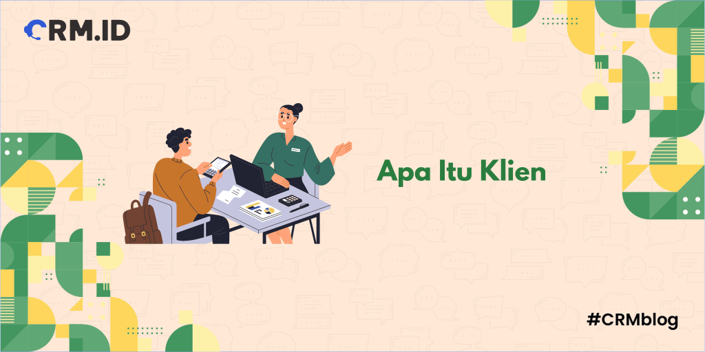Apa Itu Klien: Ini Pengertian dan Perbedaannya dengan Pelanggan - Crm Blog