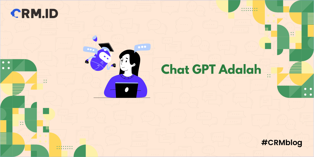 Chat GPT Adalah: Pengertian, Cara Kerja, dan Fungsinya - Crm Blog