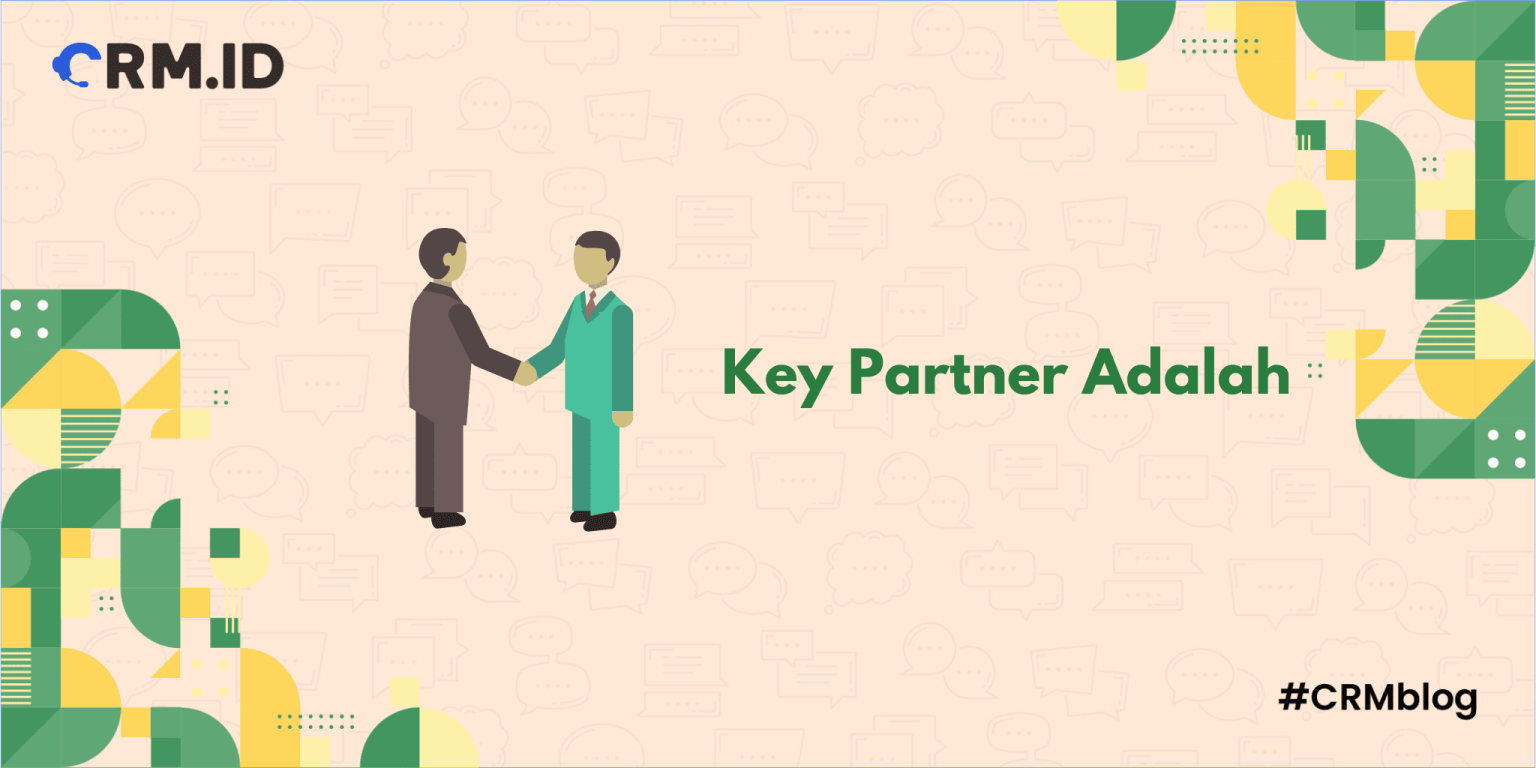 Key Partners Adalah: Pengertian, Jenis, dan Cara Memilihnya - Crm Blog