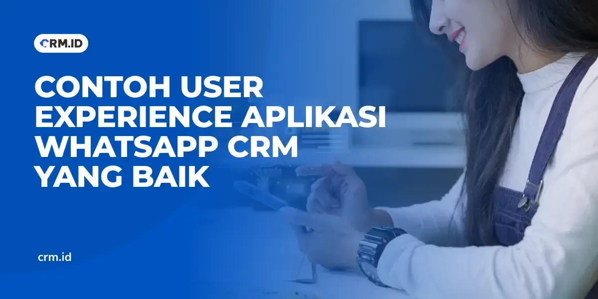 Contoh User Experience Aplikasi WhatsApp CRM yang Baik