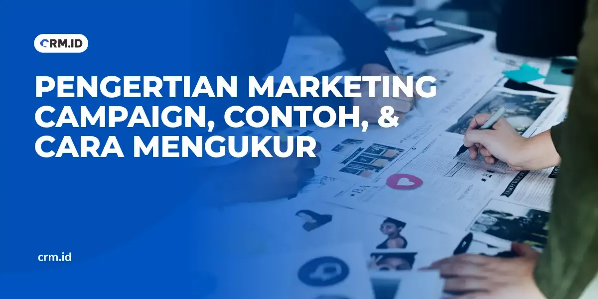 Pengertian Marketing Campaign, Contoh & Cara Mengukur