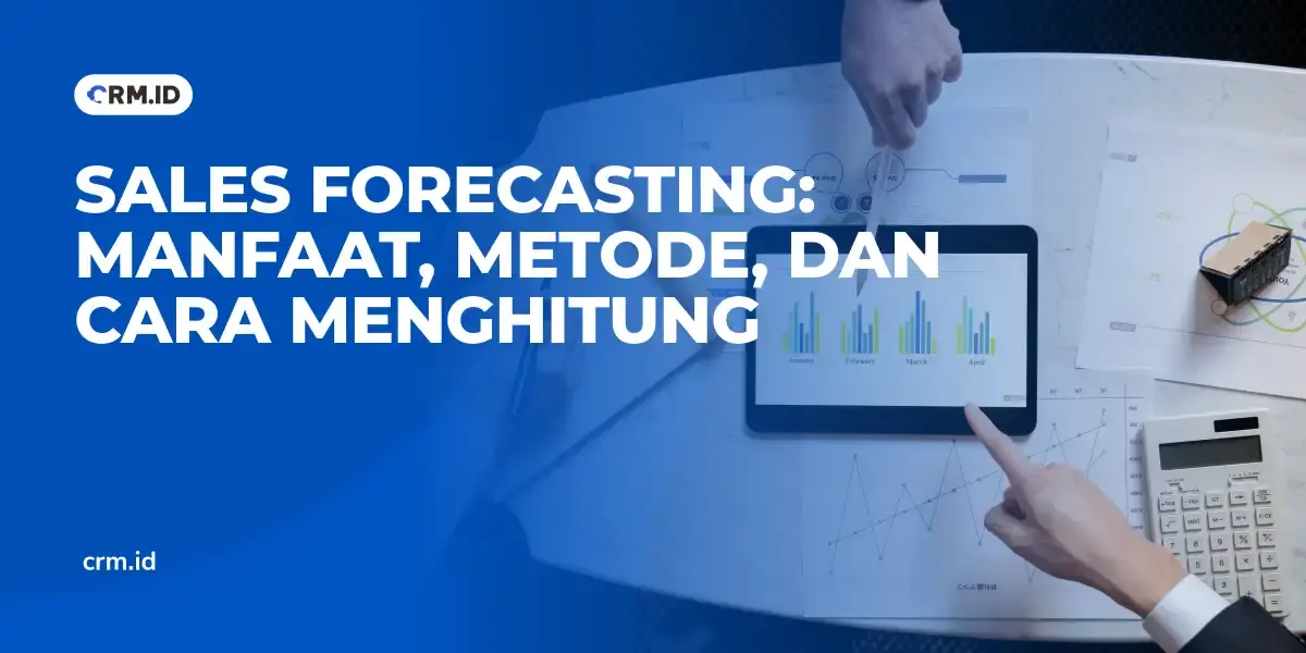 Sales Forecasting: Manfaat, Metode, dan Cara Menghitung
